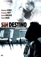 Sin destino (aka Without Destination / Without Destiny / Sin Destino ...